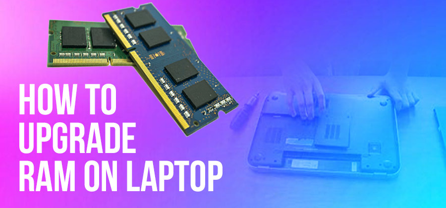 How To Upgrade RAM On Laptop - World PC Tech