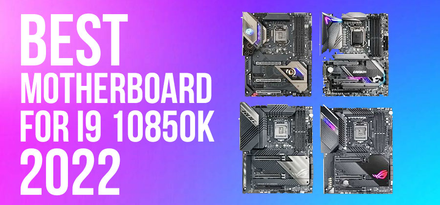 Best Motherboard For I9 10850k 2022