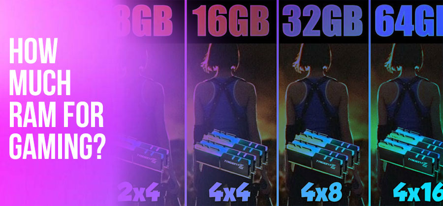 How Much RAM For Gaming? - World PC Tech